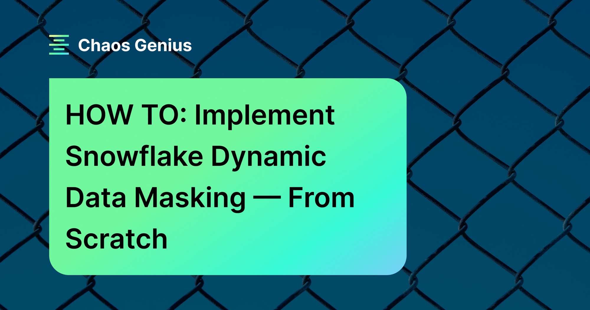 How To Implement Snowflake Dynamic Data Masking — From Scratch