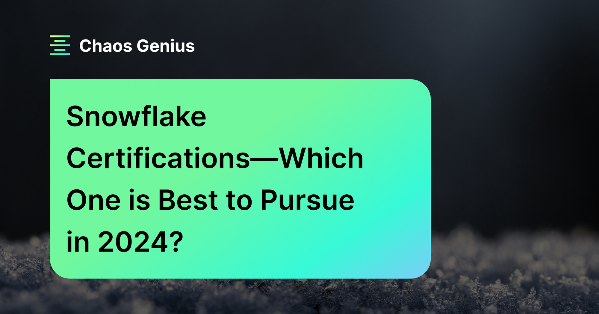 Snowflake Certifications—Which One is Best to Pursue in 2024?