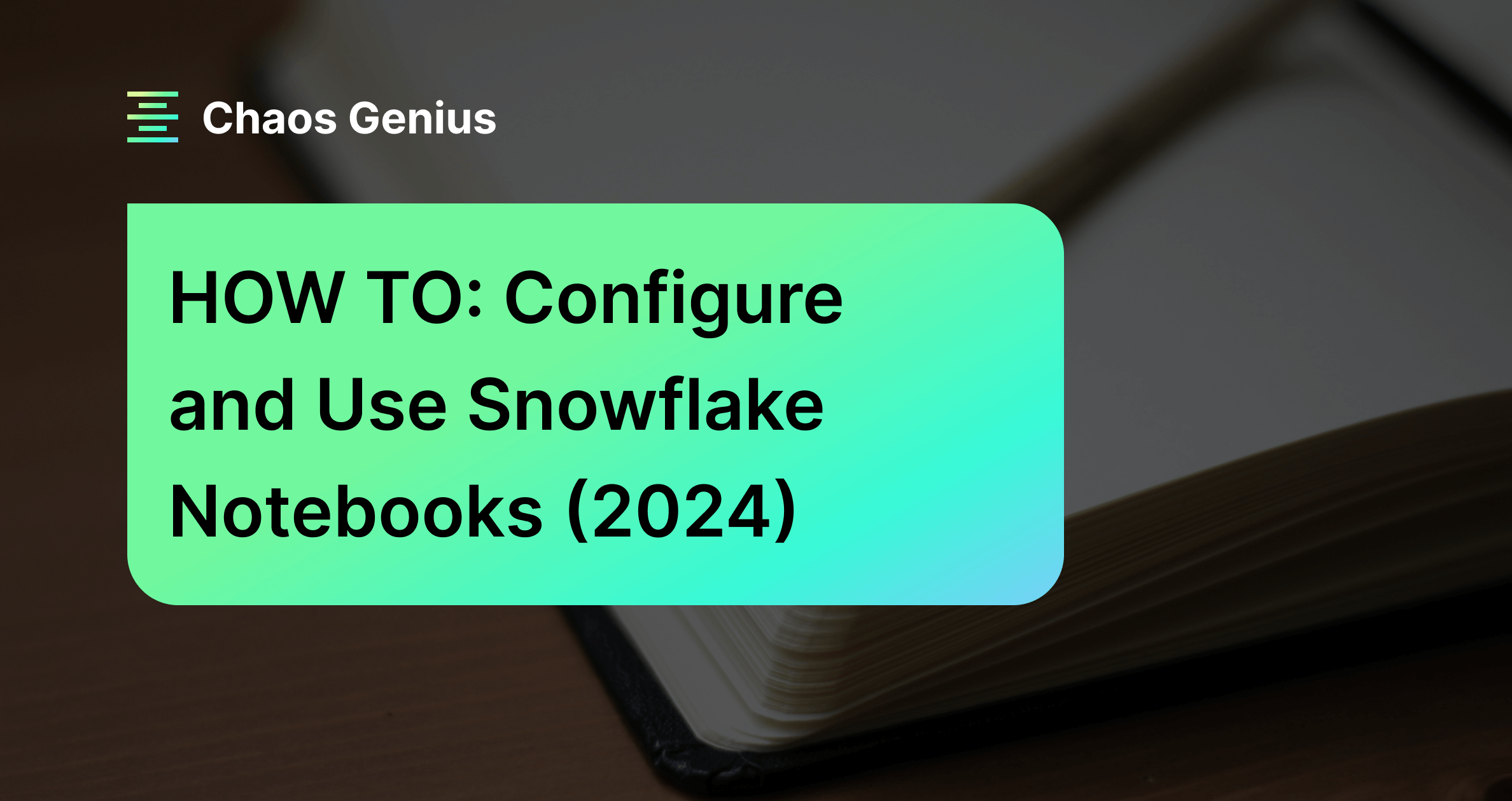 HOW TO: Configure and Use Snowflake Notebooks (2024)