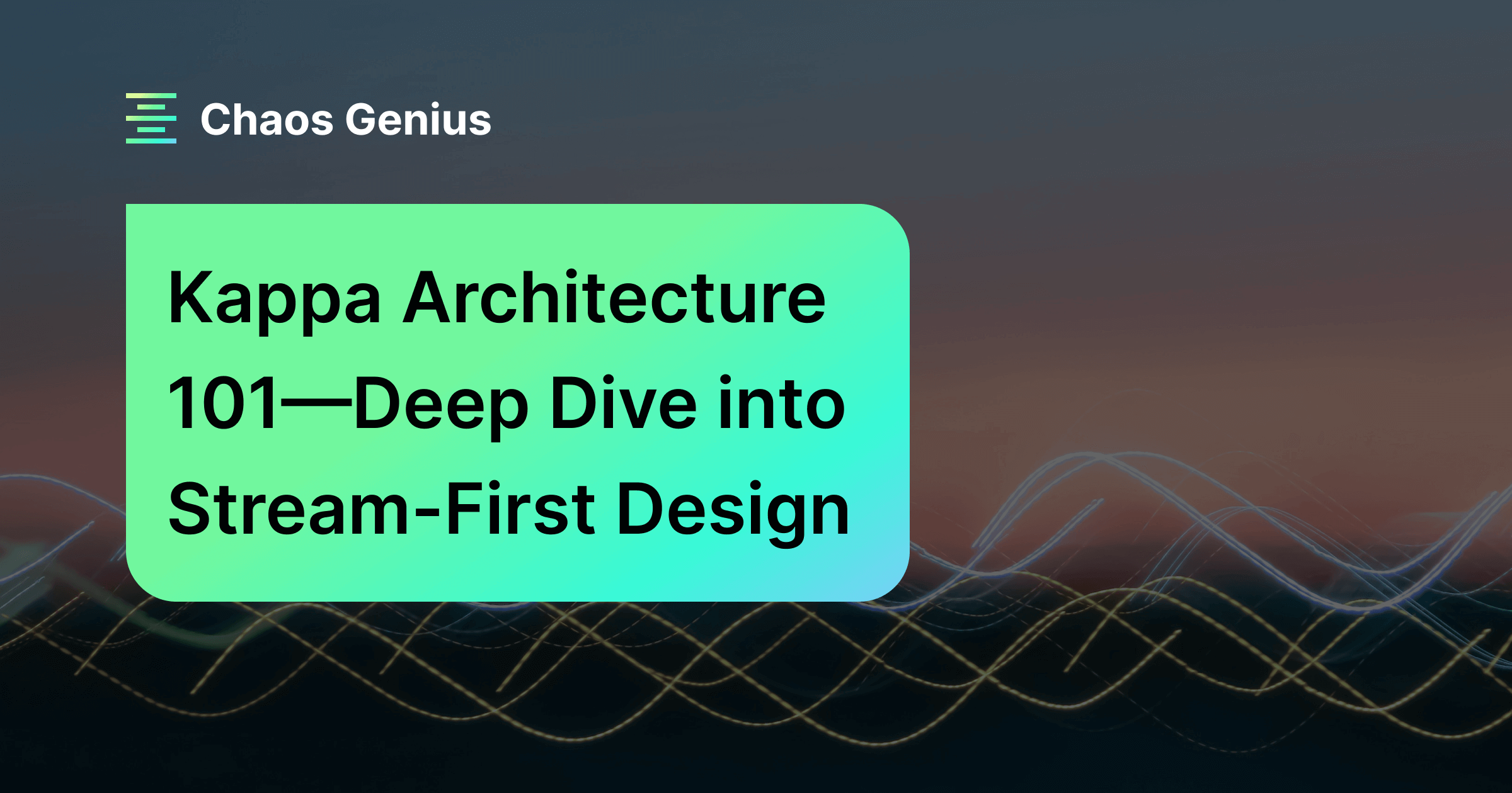 Kappa Architecture 101—Deep Dive into Stream-First Design