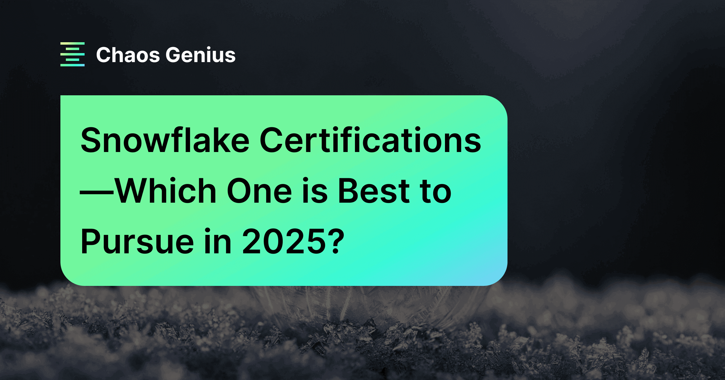 Snowflake Certifications: Which One is Right for You? (2025)
