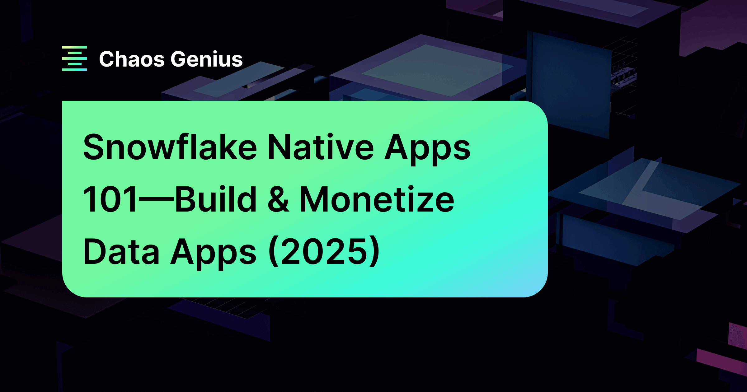 Snowflake Native Apps 101—Build & Monetize Data Apps (2025)