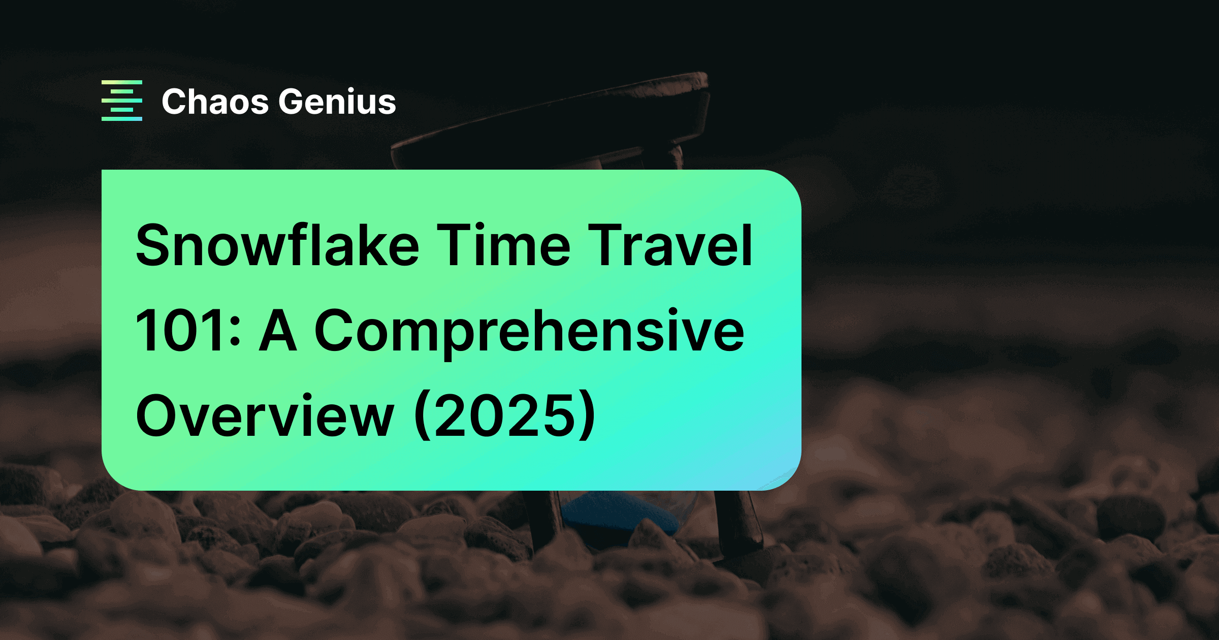Snowflake Time Travel 101: A Complete Overview (2025)