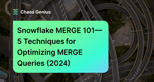 Snowflake MERGE 101—5 Techniques for Optimizing MERGE Queries (2024)