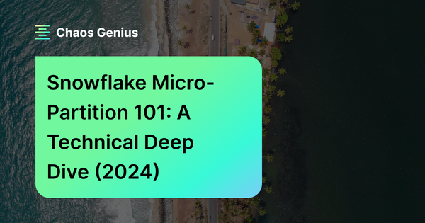 Snowflake Micro-Partition 101: A Technical Deep Dive (2024)