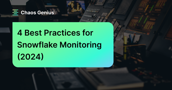 4 Best Practices for Snowflake Monitoring (2024)
