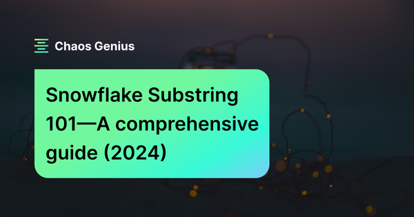 Snowflake Substring 101—A comprehensive guide (2024)