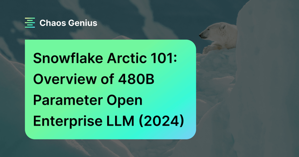 Snowflake Arctic 101—Overview of 480B Parameter LLM (2024)