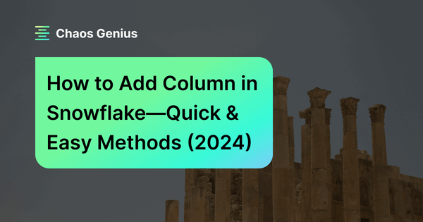 How to Add Column in Snowflake—Quick & Easy Methods (2024)